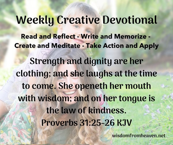 Weekly Creative Devotional - Proverbs 31:25-26 - WISDOM FROM HEAVEN